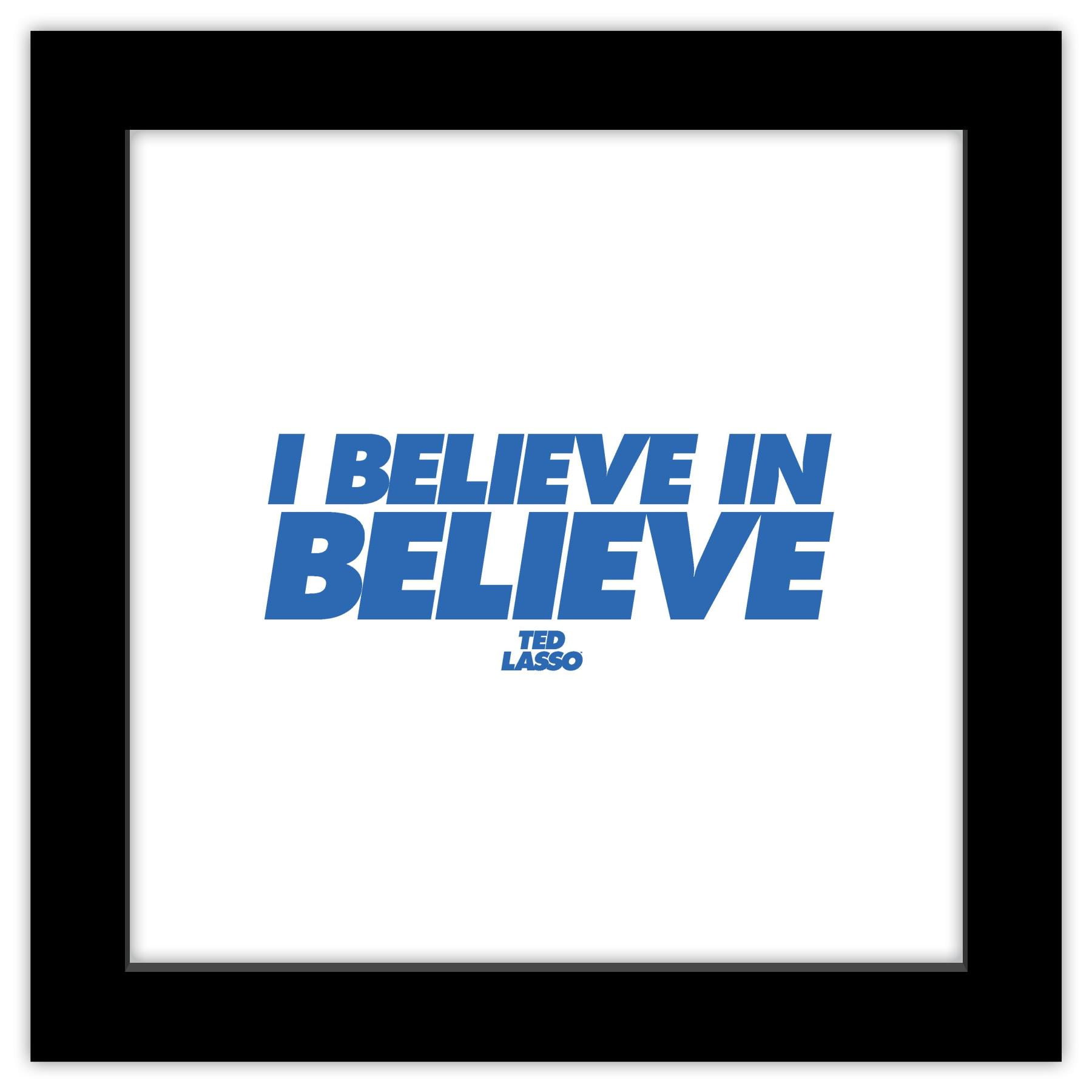 Gallery Pops Ted Lasso I Believe In Believe Wall Art Black Framed Version 12 X 12