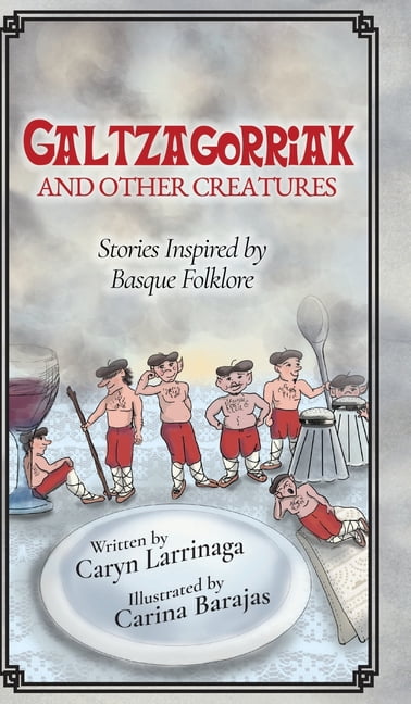 Galtzagorriak and Other Creatures: Stories Inspired by Basque Folklore ...