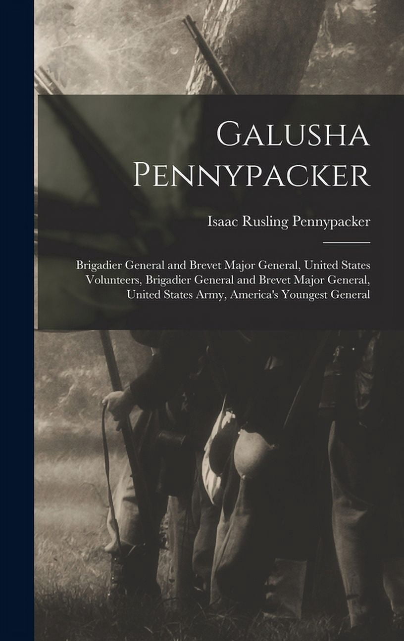 Galusha Pennypacker: Brigadier General and Brevet Major General, United ...