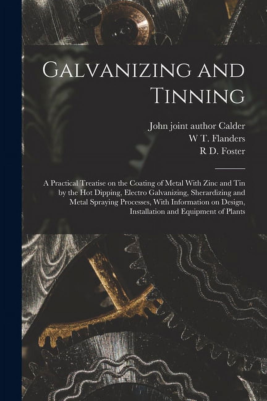 Galvanizing and Tinning; a Practical Treatise on the Coating of Metal ...