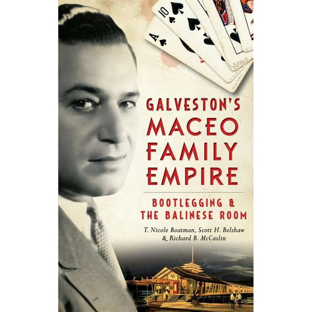 Galveston's Maceo Family Empire: Bootlegging and the Balinese Room ...