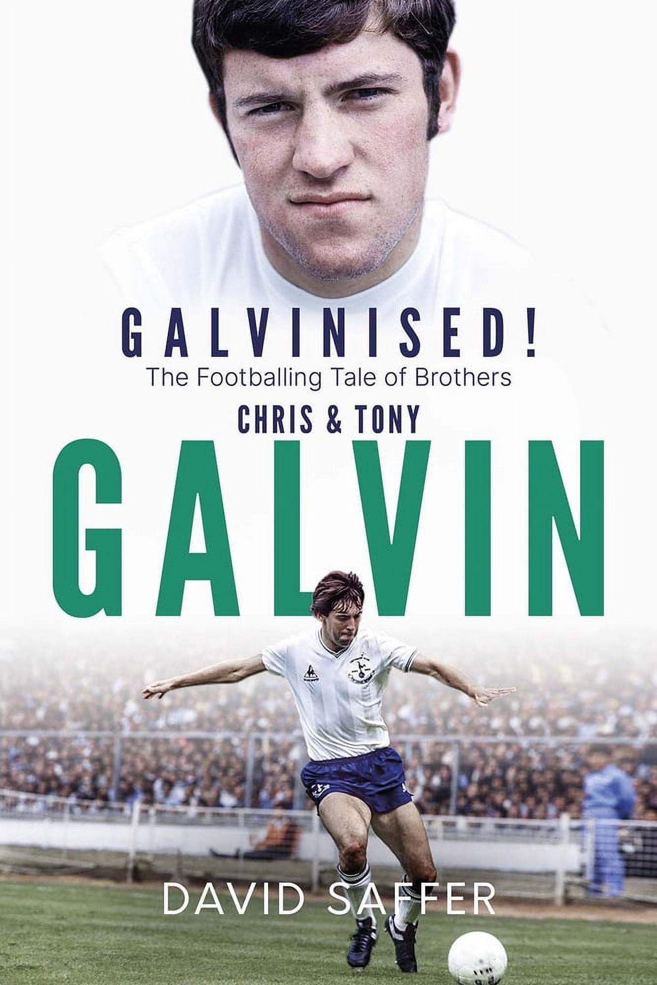 Galvinised : The Footballing Tale of Brothers Chris and Tony Galvin ...