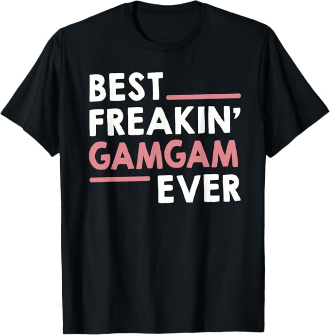 GamGam Shirts for Women - Best Freakin' GamGam Ever T-Shirt in Black ...