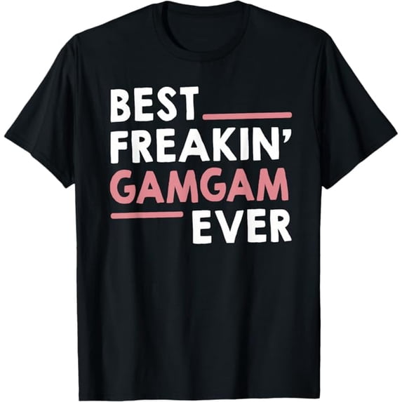 GamGam Shirts for Women - Best Freakin' GamGam Ever T-Shirt in Black ...