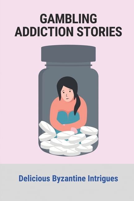 Gambling Addiction Stories: Delicious Byzantine Intrigues: Gamblers ...