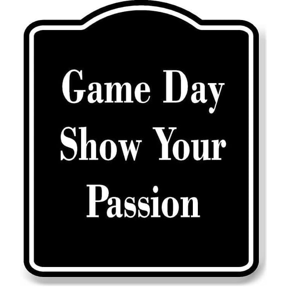 Game Day Show Your Passion BLACK Aluminum Composite Sign 15''x18 ...