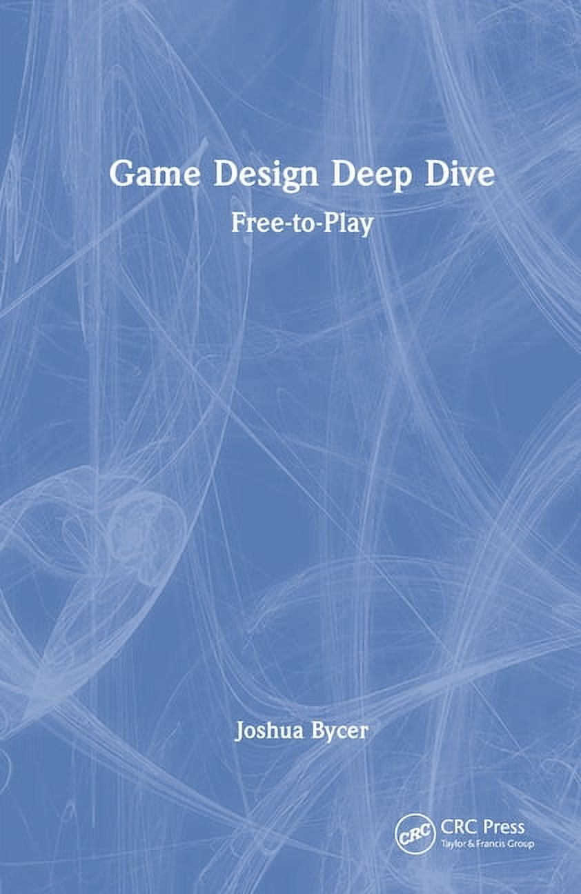Game Design Deep Dive Game Design Deep Dive: Free-to-Play, (Hardcover ...