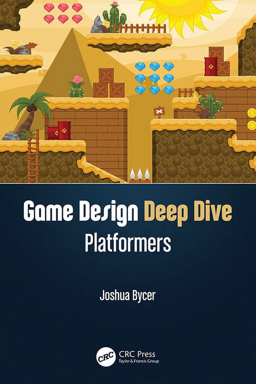 Game Design Deep Dive Game Design Deep Dive: Platformers, (Hardcover ...