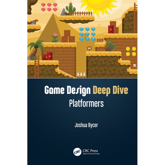 Game Design Deep Dive Game Design Deep Dive: Platformers, (Paperback ...