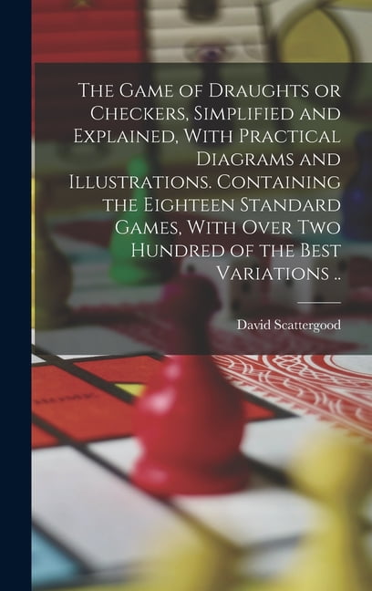 The Game of Draughts or Checkers, Simplified and Explained, With ...