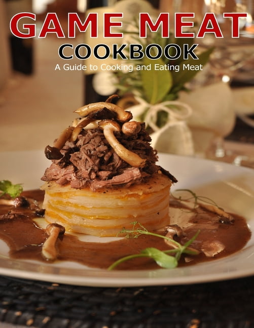 Game Meat Cookbook: A Guide to Cooking and Eating Meat (Paperback ...