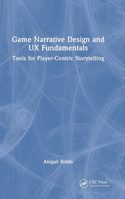 Game Narrative Design and UX Fundamentals: Tools for Player-Centric ...