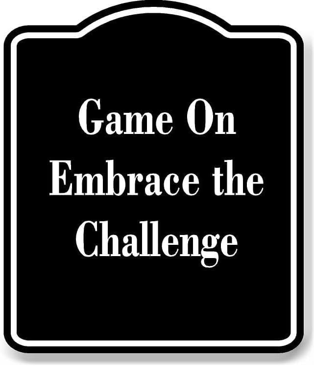 Game On Embrace the Challenge BLACK Aluminum Composite Sign 8.5''x10 ...