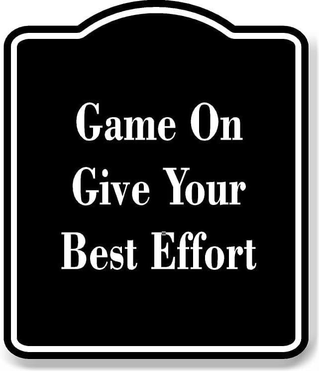 Game On Give Your Best Effort BLACK Aluminum Composite Sign 20''x24 ...