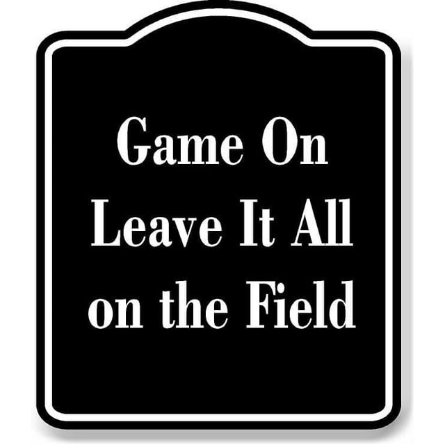 Game On Leave It All on the Field BLACK Aluminum Composite Sign 15''x18 ...