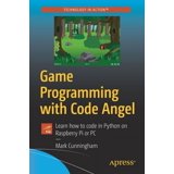 Game Programming with Code Angel: Learn How to Code in Python on Raspberry Pi or PC, (Paperback ...