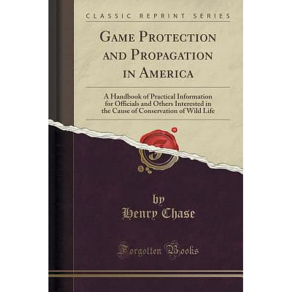 Game Protection and Propagation in America : A Handbook of Practical ...