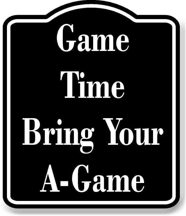 Game Time Bring Your A-Game BLACK Aluminum Composite Sign 15''x18 ...