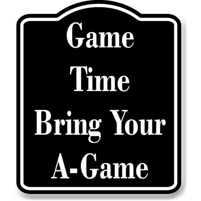Game Time Bring Your A-Game BLACK Aluminum Composite Sign 15''x18 ...