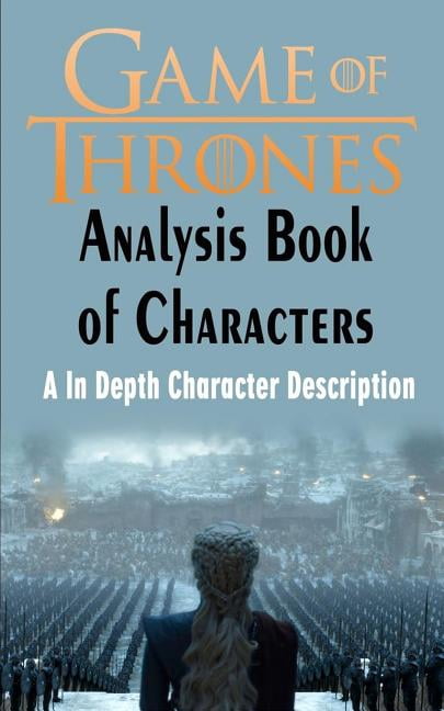 Game of Thrones Analysis : Book of Characters: A In Depth Character ...