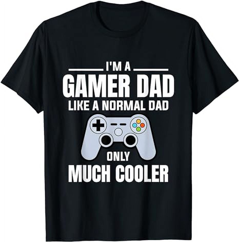 Gamer Dad Like A Normal Dad - Video Game Father T-Shirt - Walmart.com