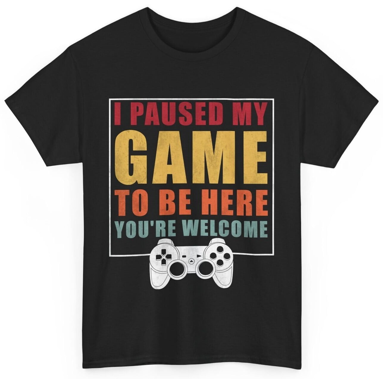 Gamer Shirt, I Paused My Game To Be Here You're Welcome Gaming Funny T ...