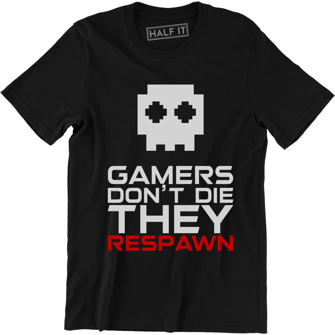 Gamers Don't Die They Respawn Video Game Funny Gamer Saying T-Shirt ...