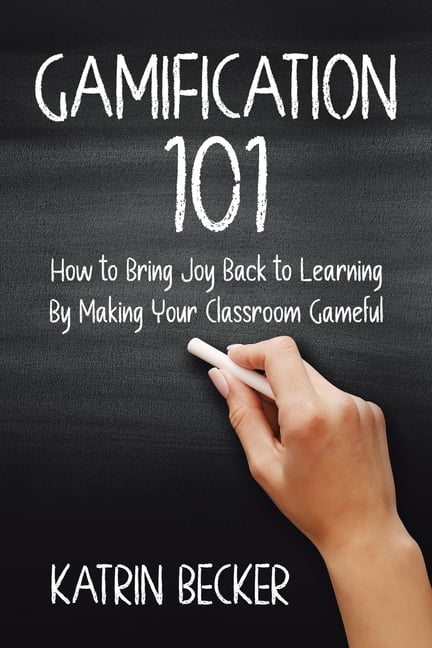 Gamification 101: How to Bring Joy Back to Learning By Making Your Classroom Gameful, (Paperback ...