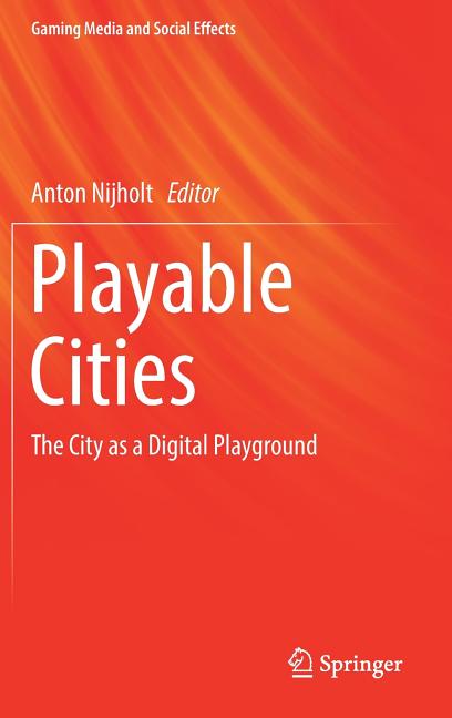 Gaming Media and Social Effects Playable Cities: The City as a Digital ...