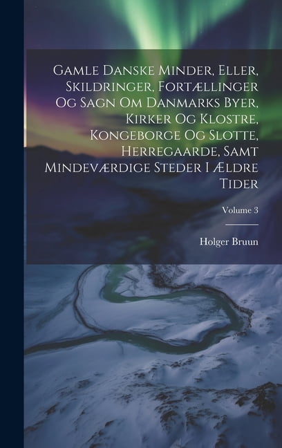 Gamle Danske Minder, Eller, Skildringer, Fortællinger Og Sagn Om ...