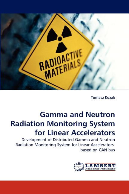 Gamma and Neutron Radiation Monitoring System for Linear Accelerators (Paperback) - Walmart.com
