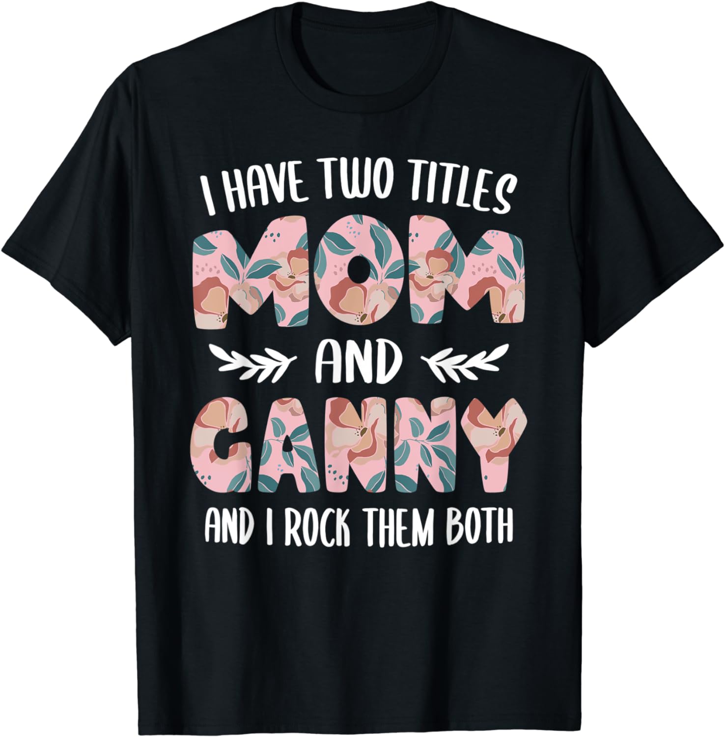 Ganny Shirts for Women Cute I have two Titles Mom and Ganny T-Shirt - Walmart.com