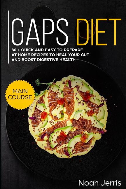 Gaps Diet: Main Course - 80 + Quick and Easy to Prepare at Home Recipes ...