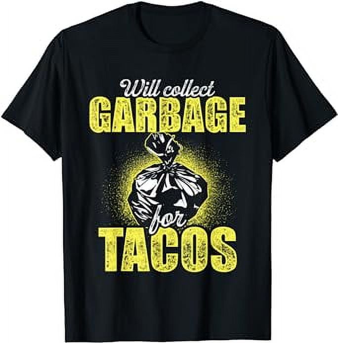 Garbage Collector For Tacos Funny Garbage Man T-Shirt - Walmart.com