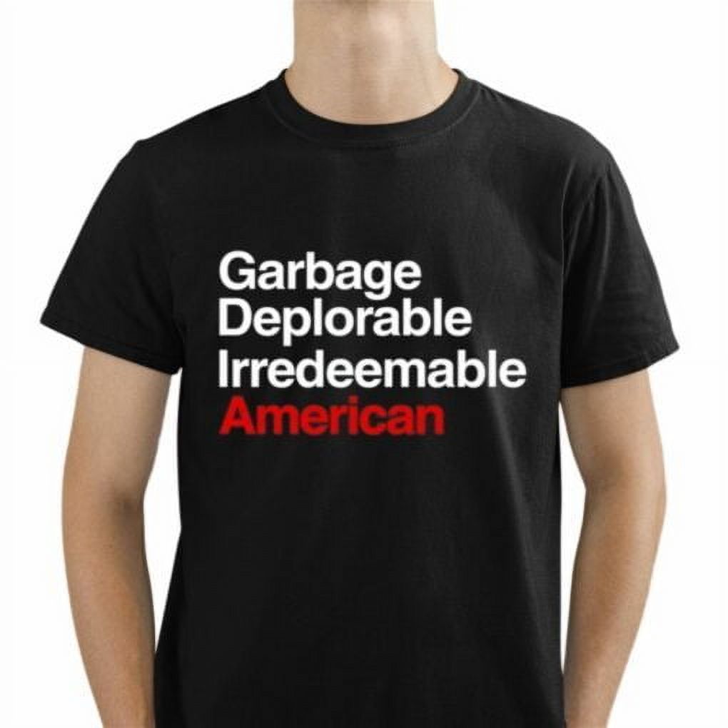 Garbage Deplorable Irredeemable American Shirt - Walmart.com