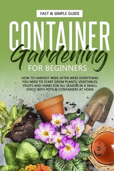 Garden: Container Gardening for Beginners : How to Harvest Week After ...