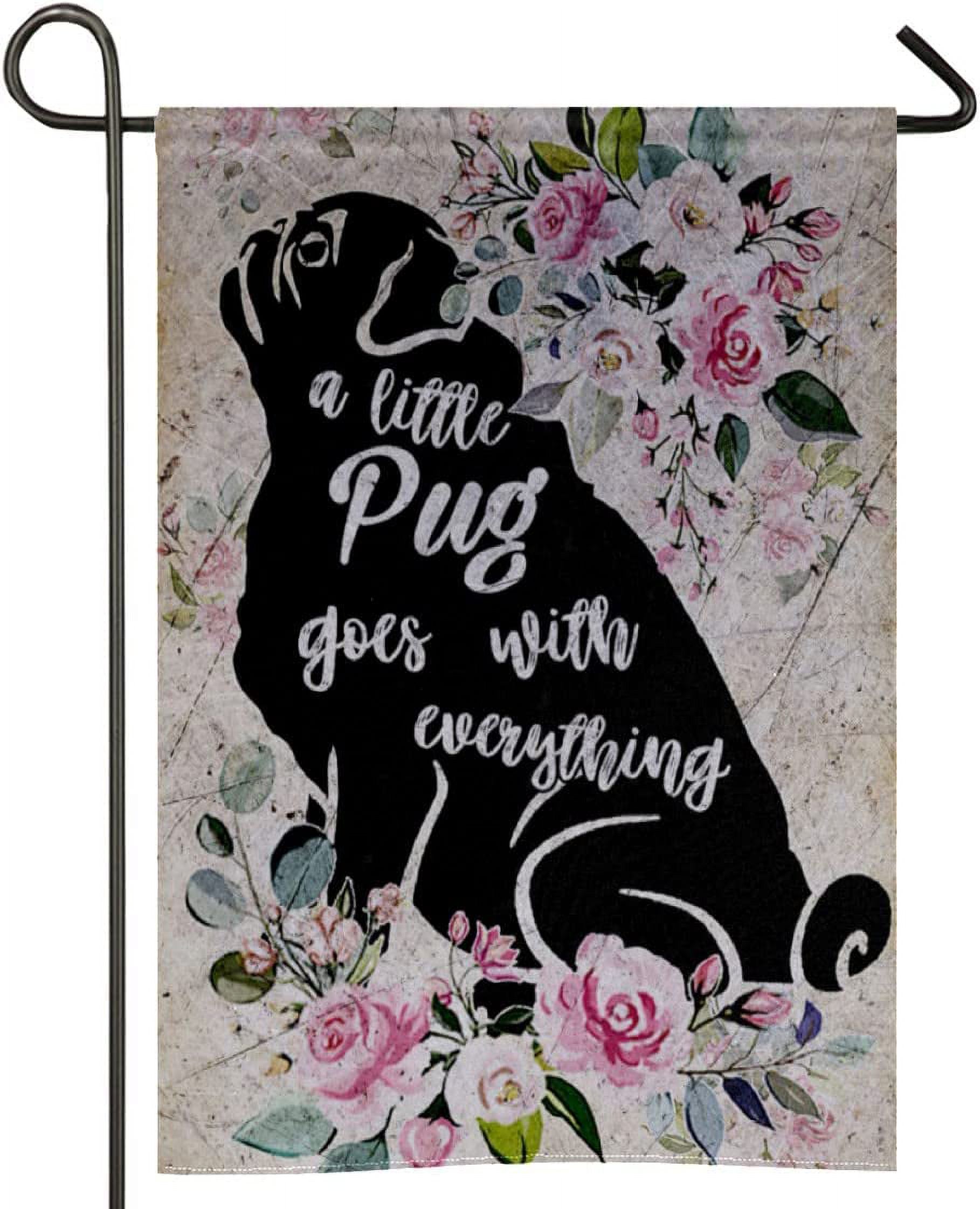 Garden Flags for Outside A Little Pug Goes With Everything Garden ...