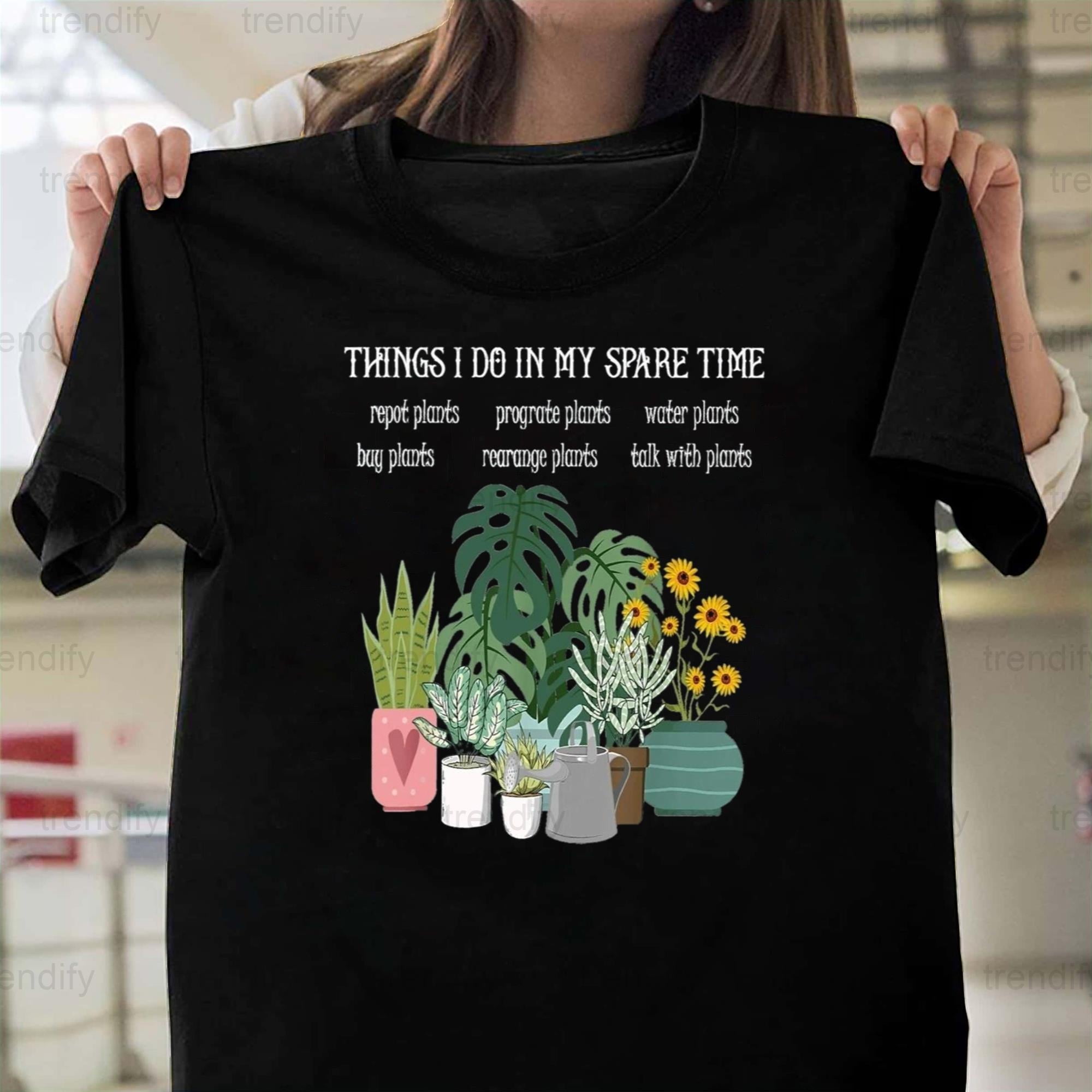 Garden Gifts Things I Do In My Spare Time Themed Quote, H9706 Unisex T ...