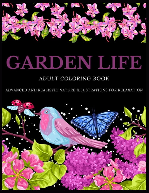 Garden Life Adult Coloring Book: Advanced and Realistic Nature ...