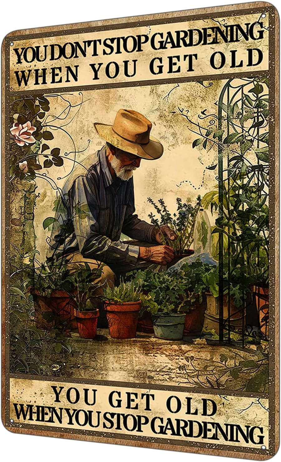 Garden Metal Sign, You Don't Stop Gardening When You Get Old Funny ...