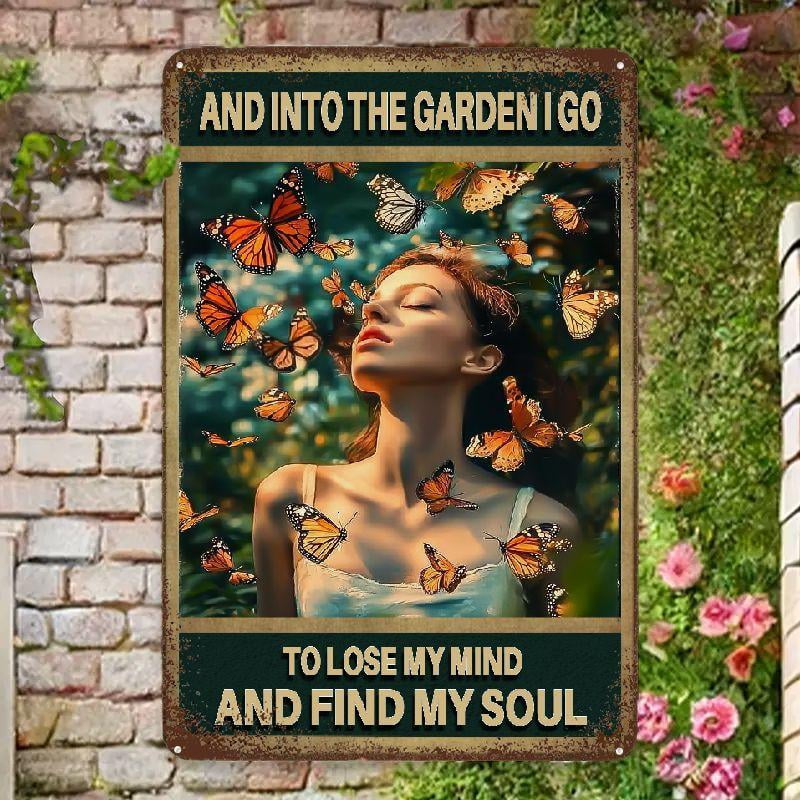 Garden Metal Signs Outdoor Butterfly Tin Sign And Into The Garden I Go To Lose My Mind And Find ...