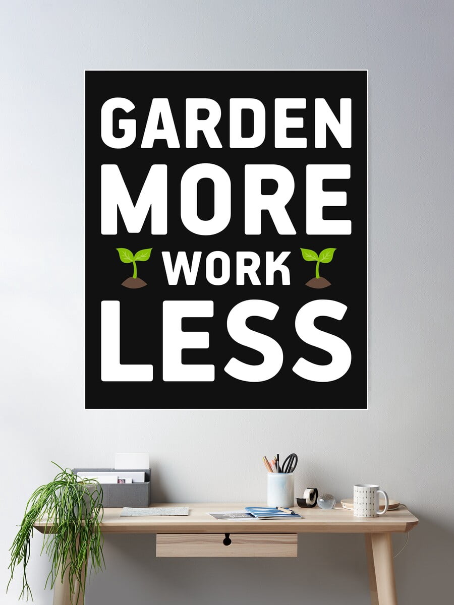 Garden More Work Less Poster Wall Art, Modern Wall Decor For Living ...