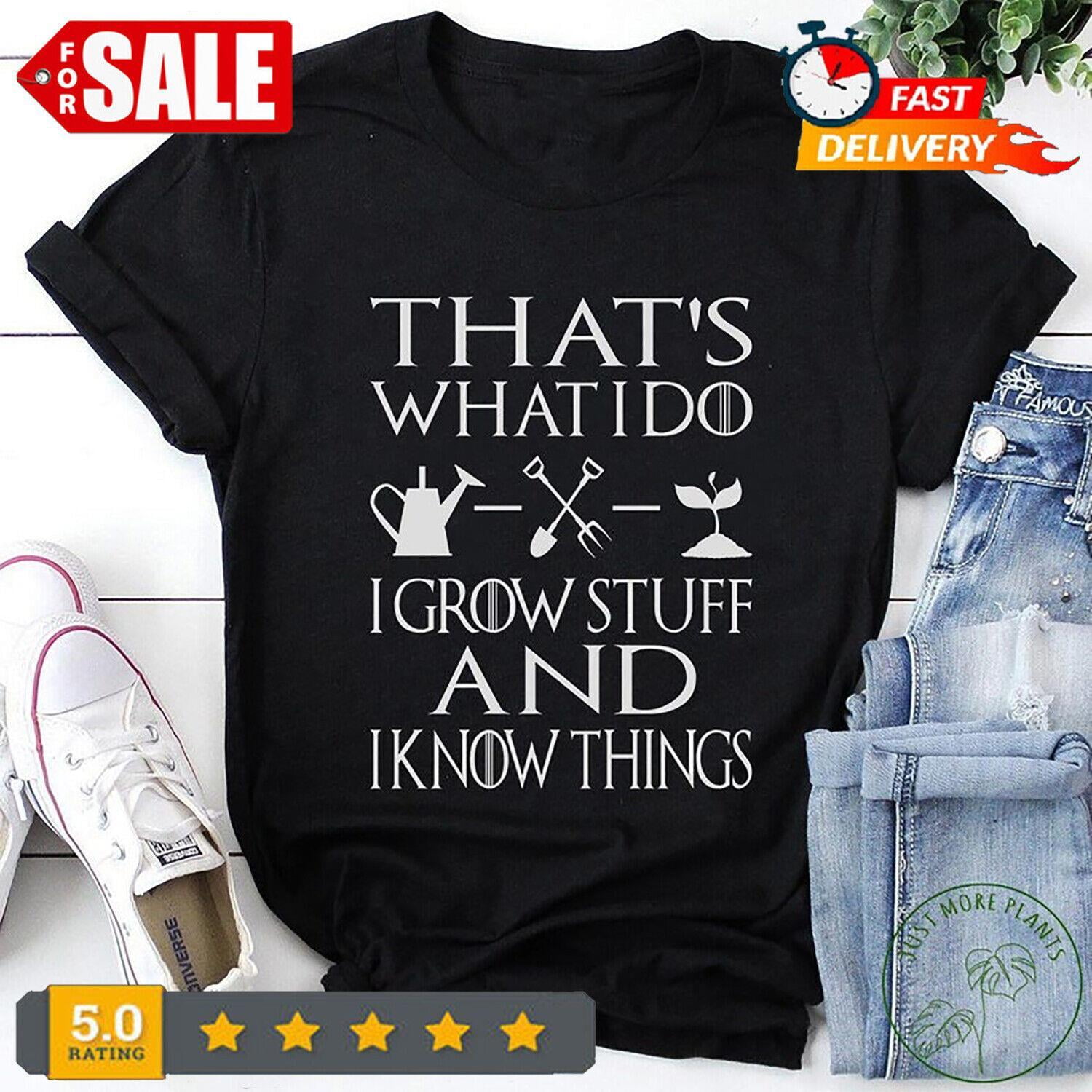 Garden Shirt, That's What I Do I Grow Stuff And I Know Things Shirt ...