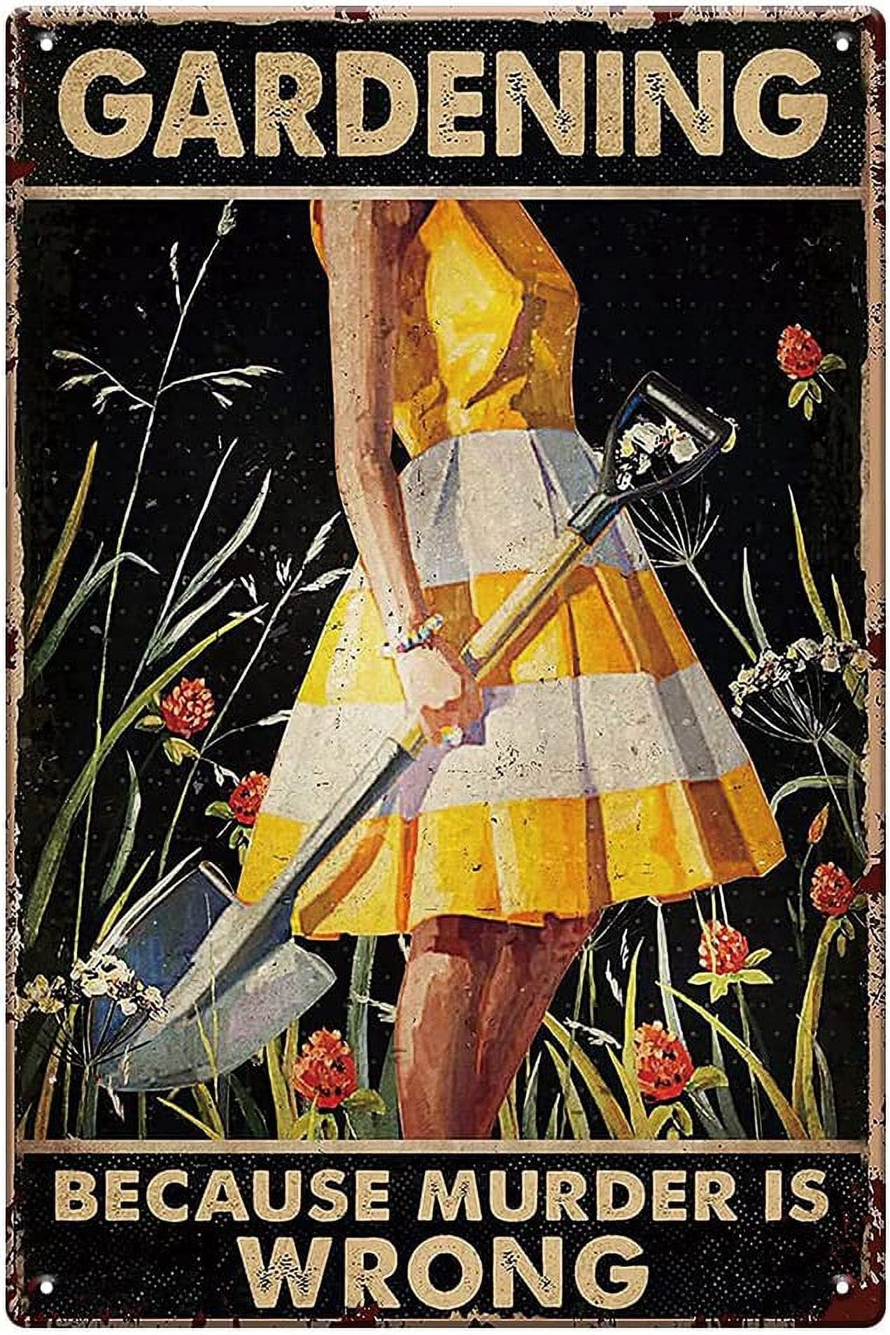 Garden Sign Retro Metal Tin Sign - Gardening Because Murder is Wrong ...
