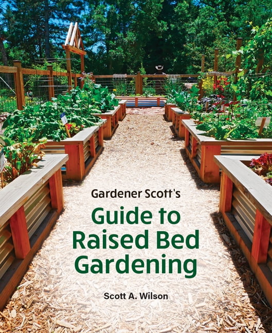 Gardener Scott's Guide to Raised Bed Gardening, (Paperback) - Walmart.com