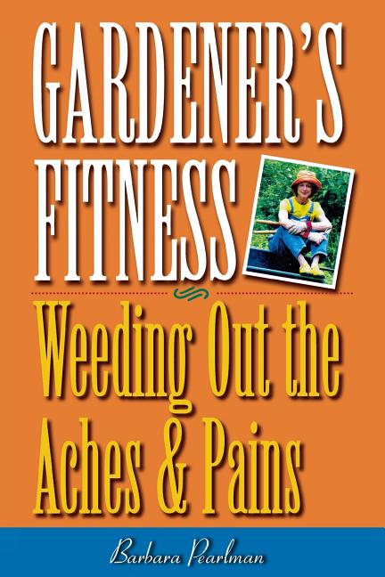 Gardener's Fitness : Weeding Out the Aches and Pains (Paperback ...