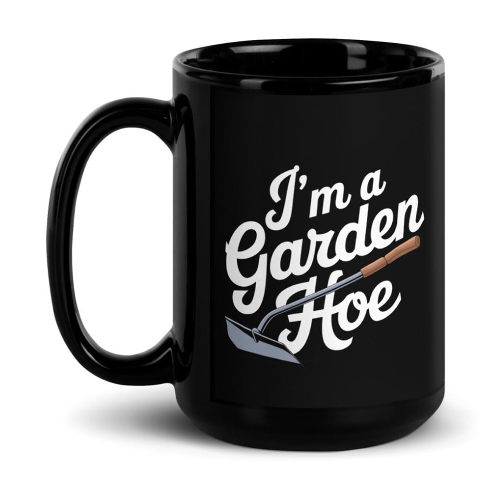 Gardeners Spring Gardening Black Glossy Mug, I'm a Garden Hoe (15 oz ...