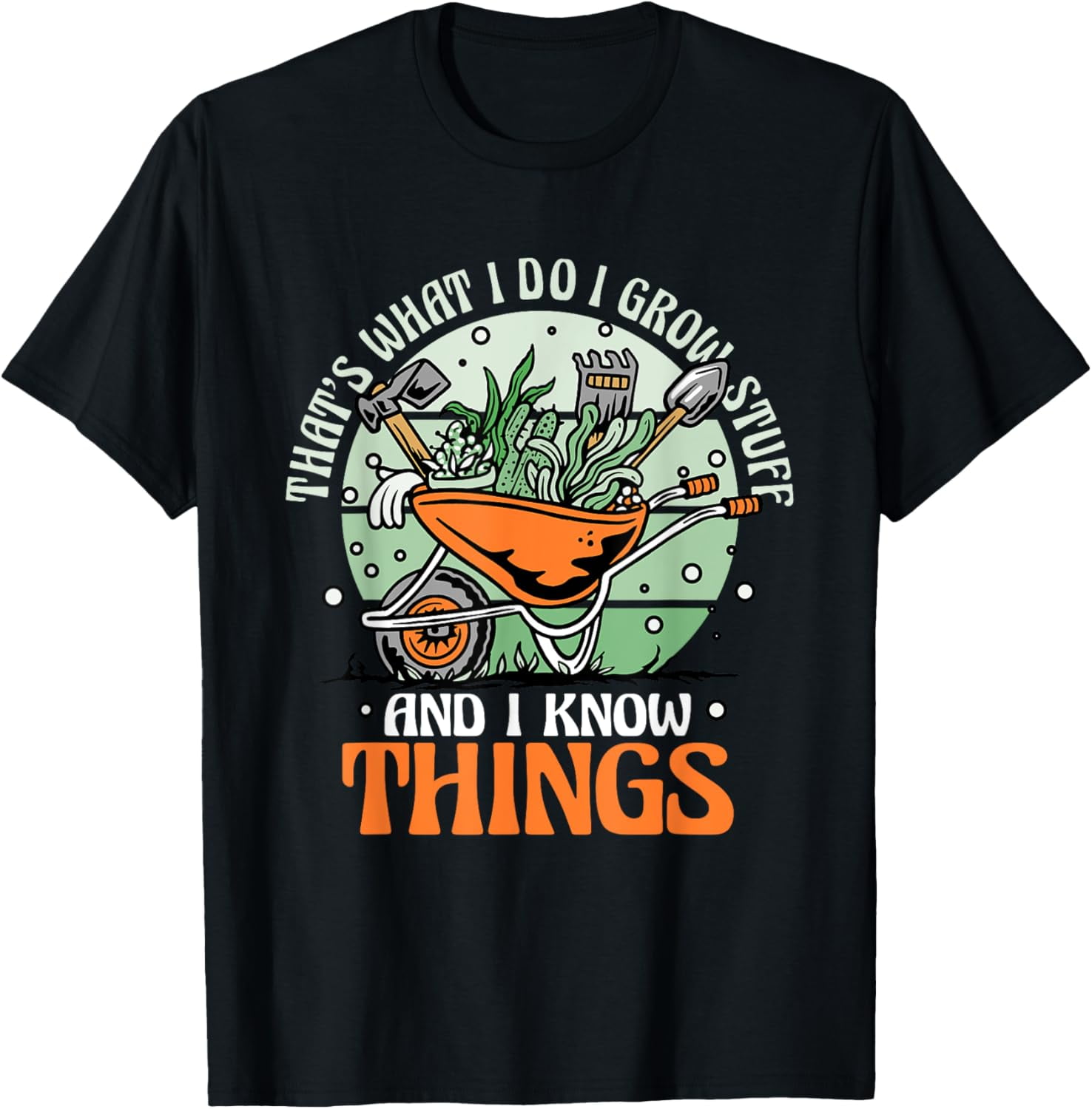 Gardening Gardener I Grow Stuff And Know Things T-Shirt - Walmart.com