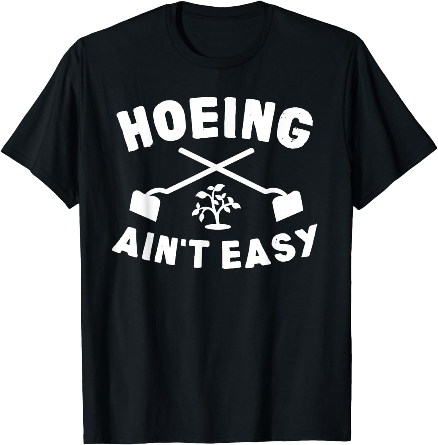 Gardening Gift Hoeing Ain't Easy T-Shirt - Walmart.com
