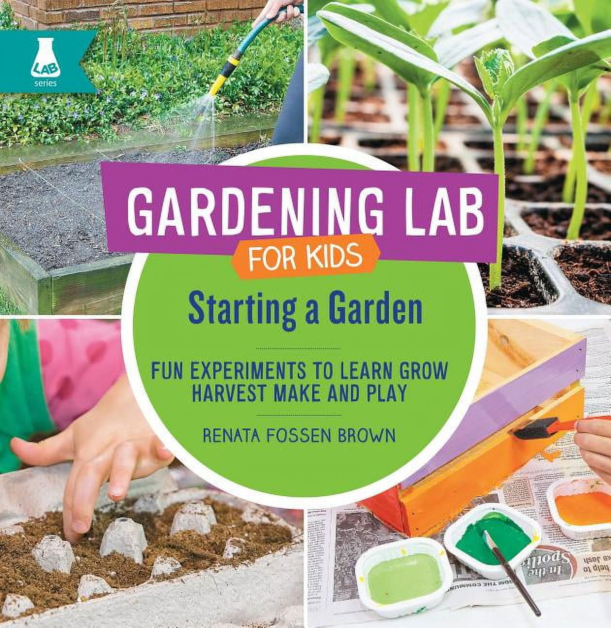 Gardening Lab for Kids: Starting a Garden: Fun Experiments to Learn ...